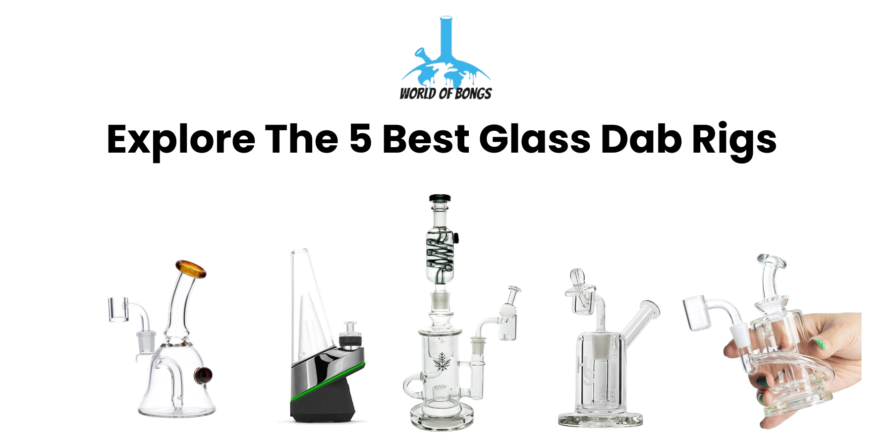 5 Best Glass Dab Rigs | Wax and Dabbing Rigs - World of Bongs